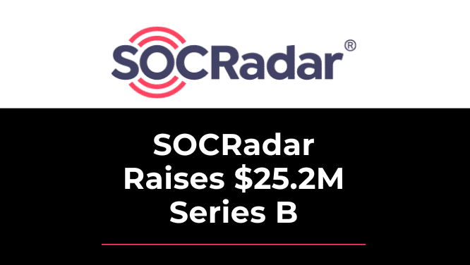 KO Client SOCRadar Raises $25.2M to Combat Multibillion-Dollar Cyber ...